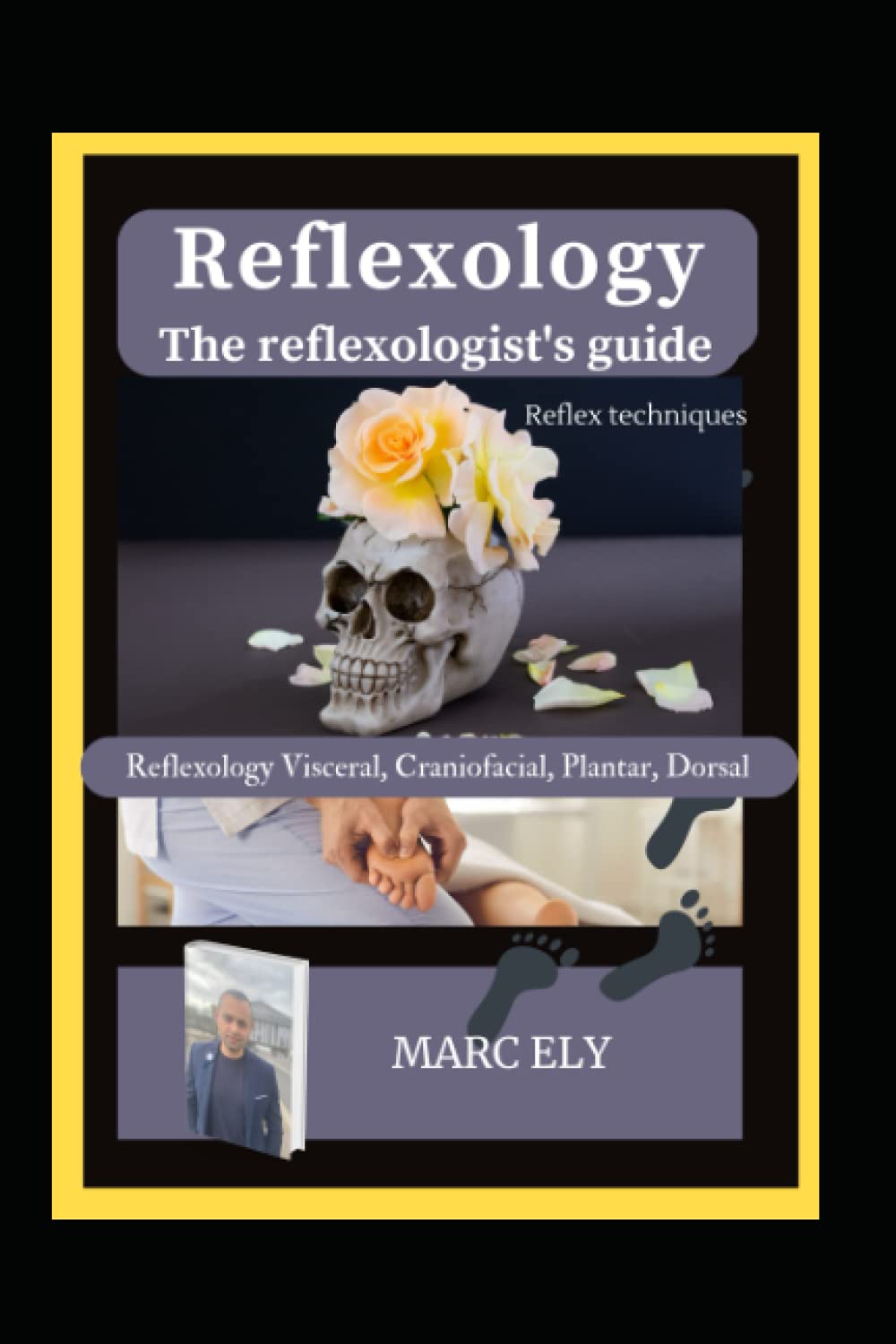 Reflexology and reflex techniques: The reflexologist's guide: ELY, Marc ...