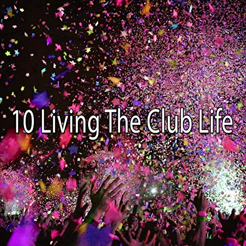 Play 10 Living the Club Life by Gym Gym on Amazon Music