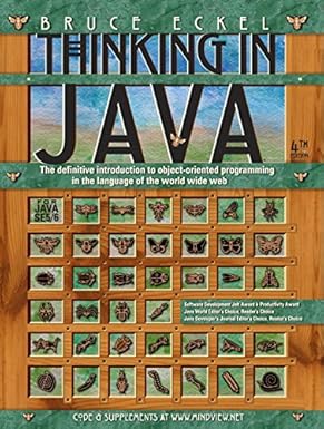 Thinking in Java: The definitive introduction to object-oriented programming in the language of ...