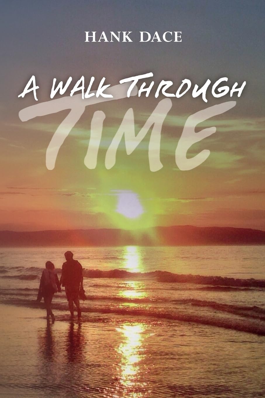 A Walk Through Time: Dace, Hank: 9781537442785: Amazon.com: Books