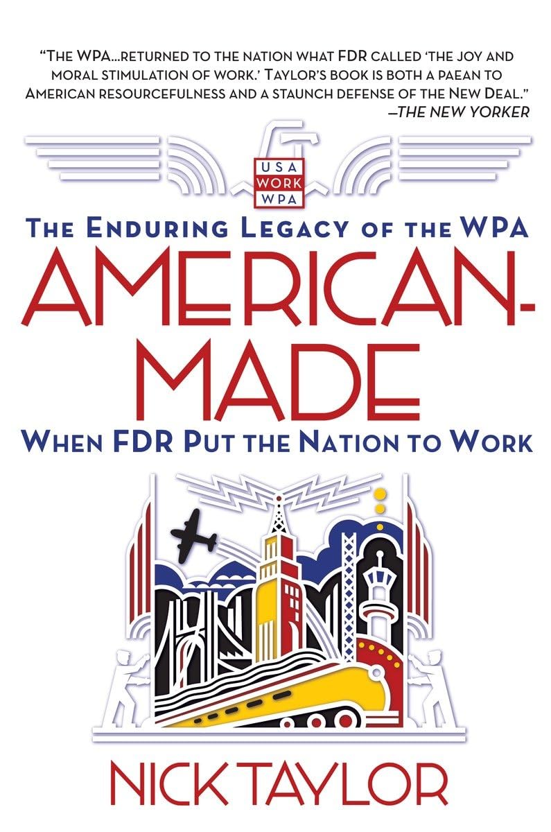 American-Made: The Enduring Legacy of the WPA: When FDR Put the Nation ...