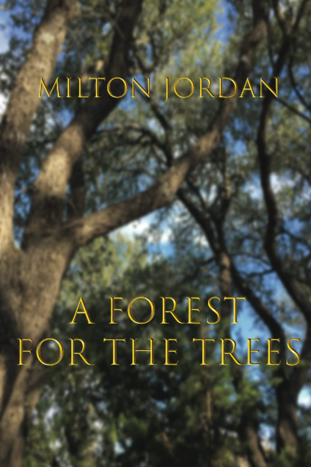 A Forest for the Trees: Jordan, Milton: 9781737987239: Amazon.com: Books
