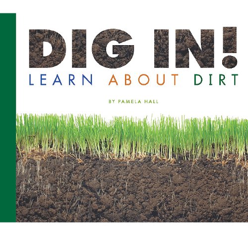 Dig In!: Learn About Dirt (Science Definitions): Hall, Pamela ...