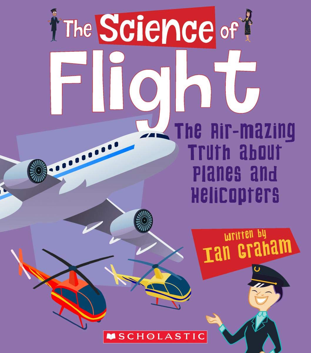 The Science of Flight: The Air-mazing Truth About Planes and ...