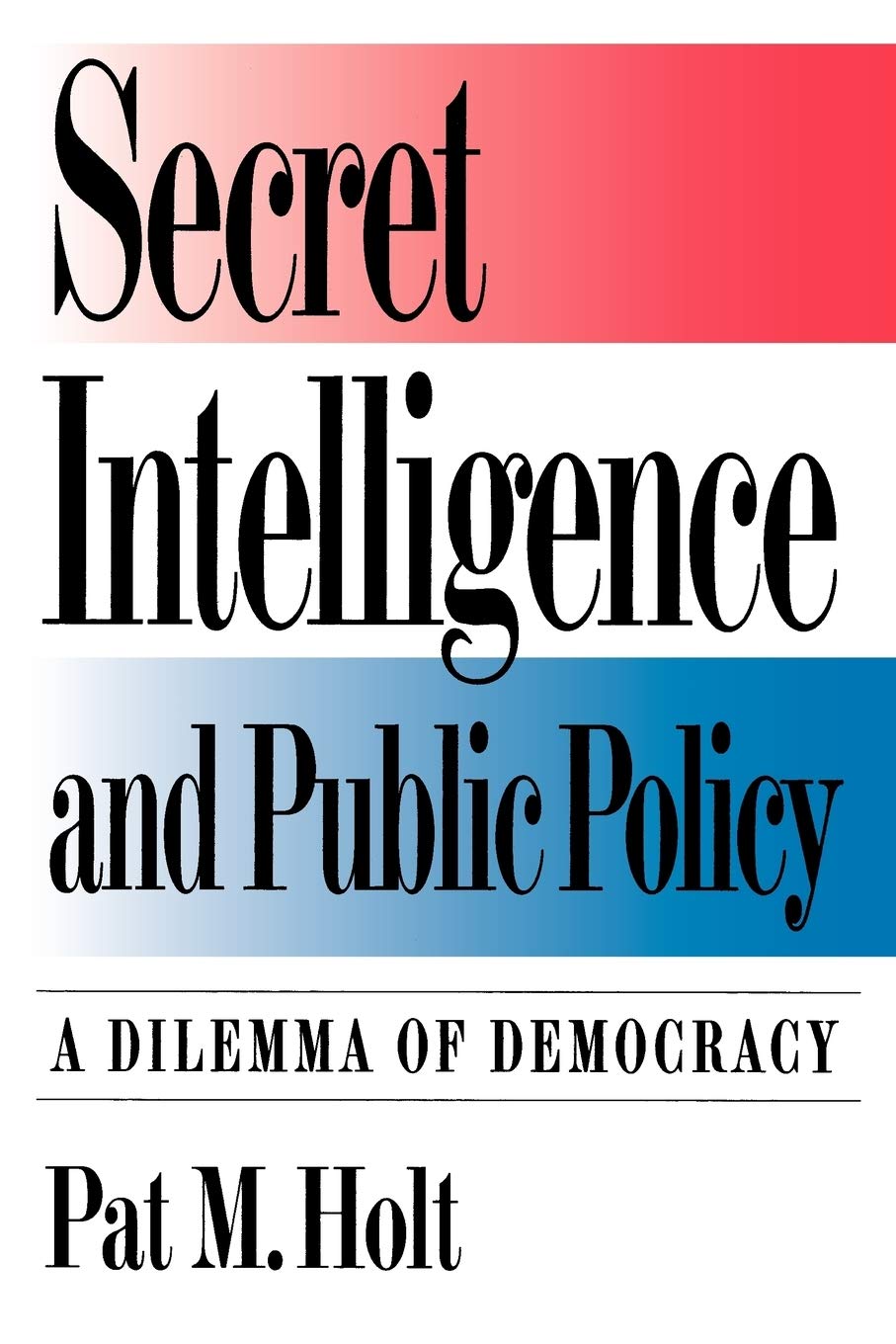 Amazon.com: Secret Intelligence and Public Policy: A Dilemma of ...