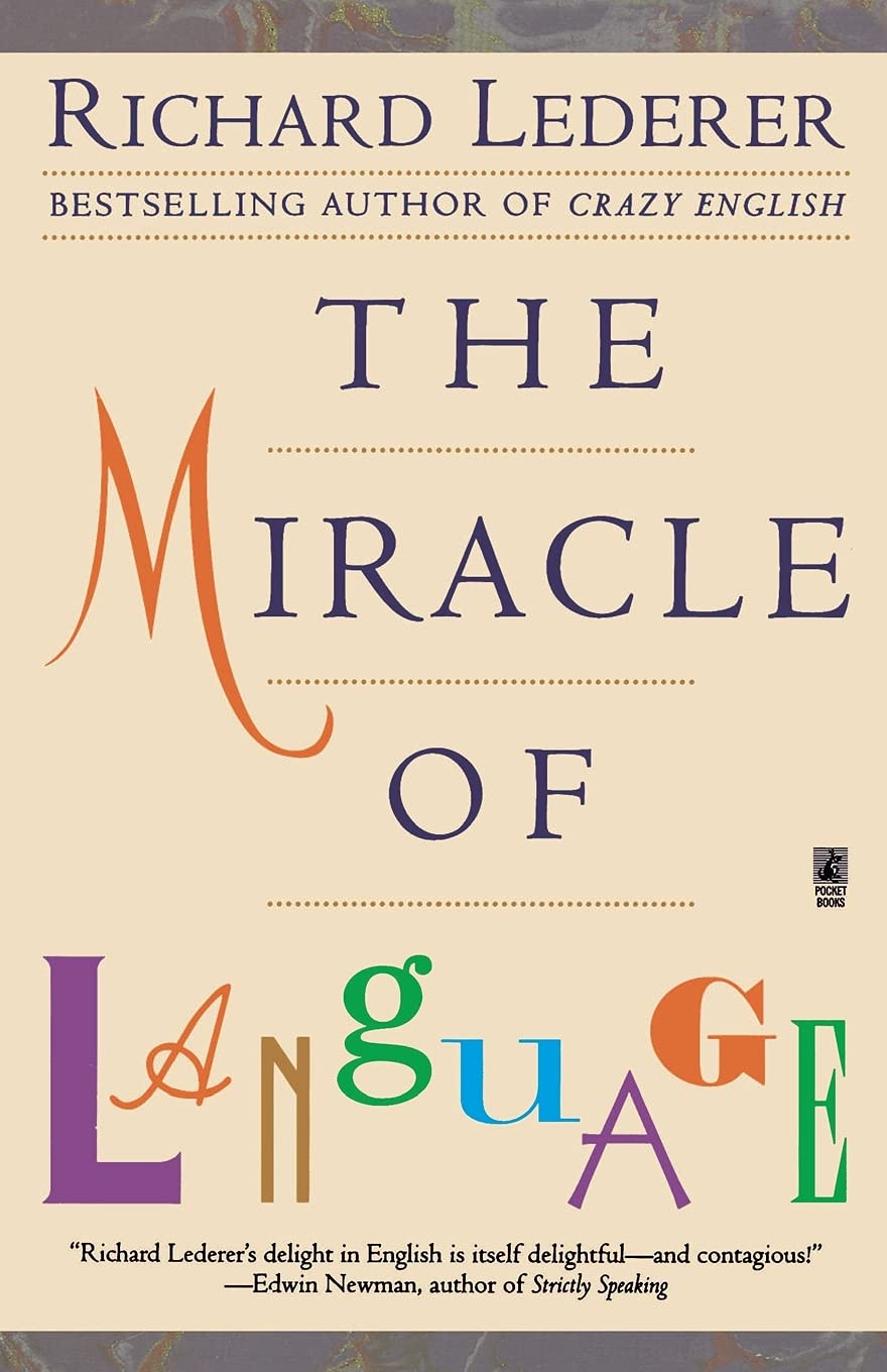 The Miracle of Language: Lederer, Richard: 9780671028114: Amazon.com: Books