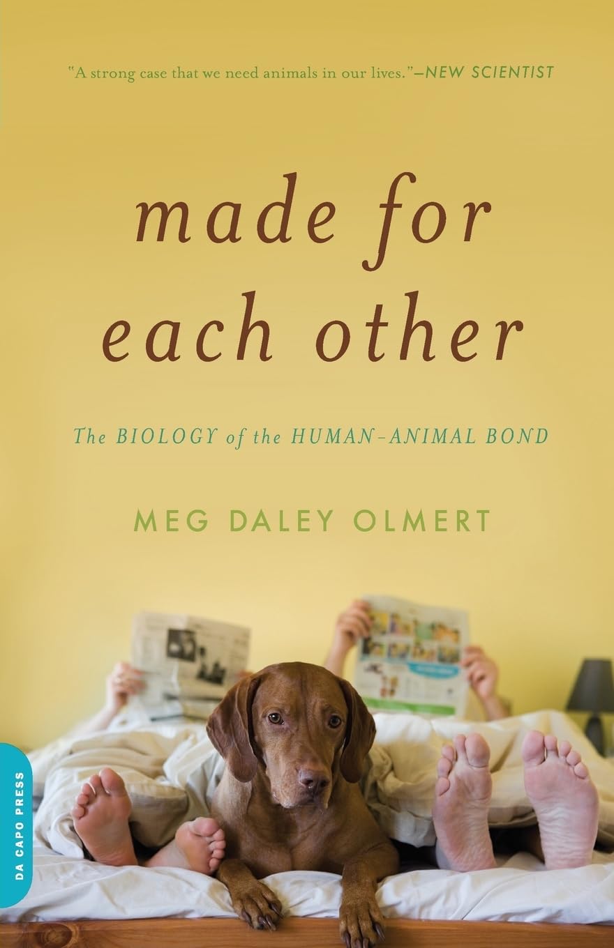Made for Each Other: The Biology of the Human-Animal Bond: Olmert, Meg ...