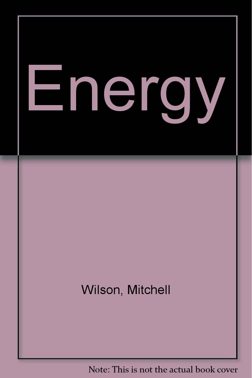 Energy, (Life science library): Wilson, Mitchell A: Amazon.com: Books