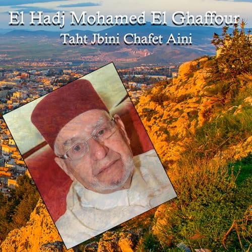 Play Taht Jbini Chafet Aini by El Hadj Mohamed el Ghaffour on Amazon Music