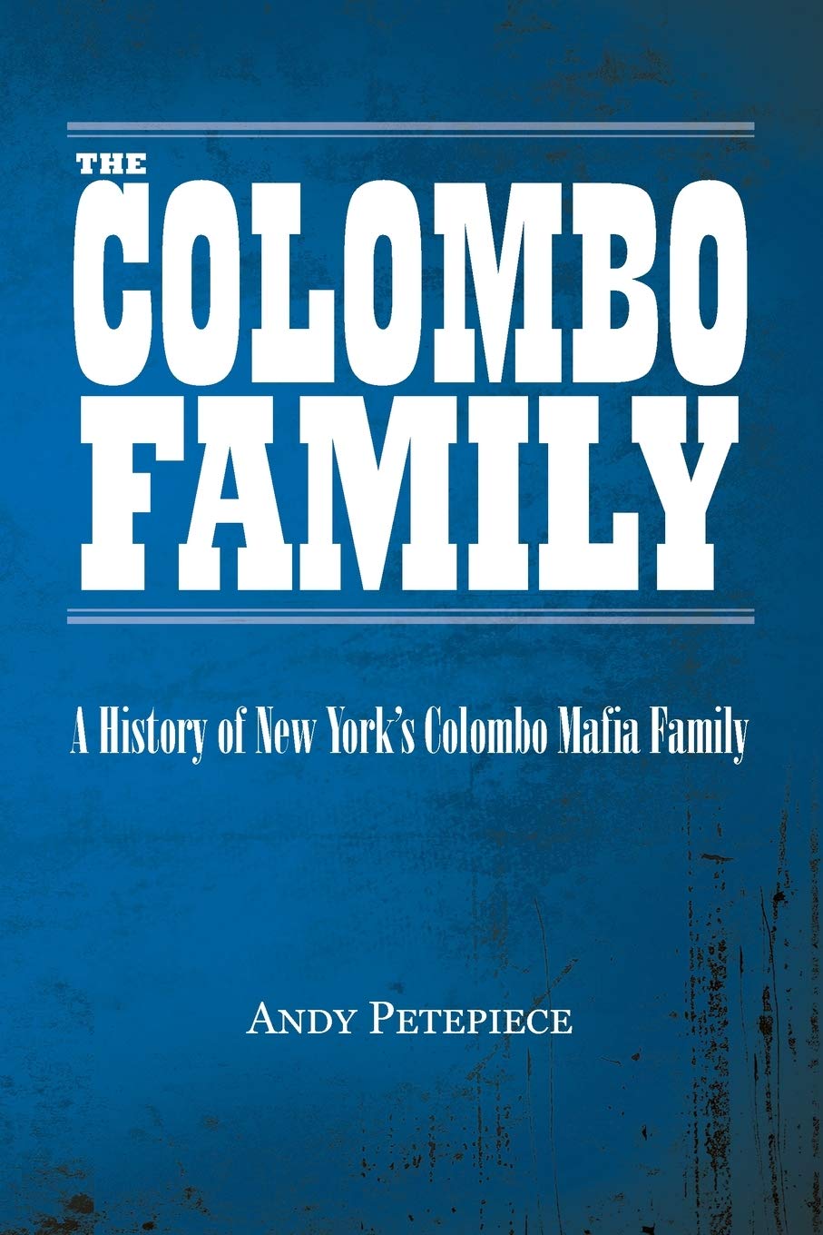 The Colombo Family: A History of New York's Colombo Mafia Family ...