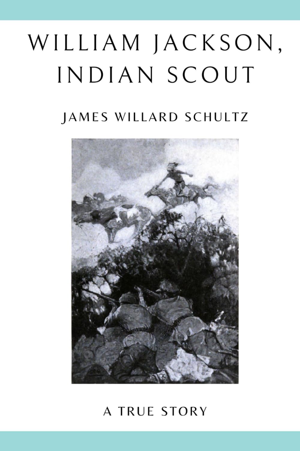William Jackson, Indian Scout: Schultz, James Willard: 9798373591119 ...