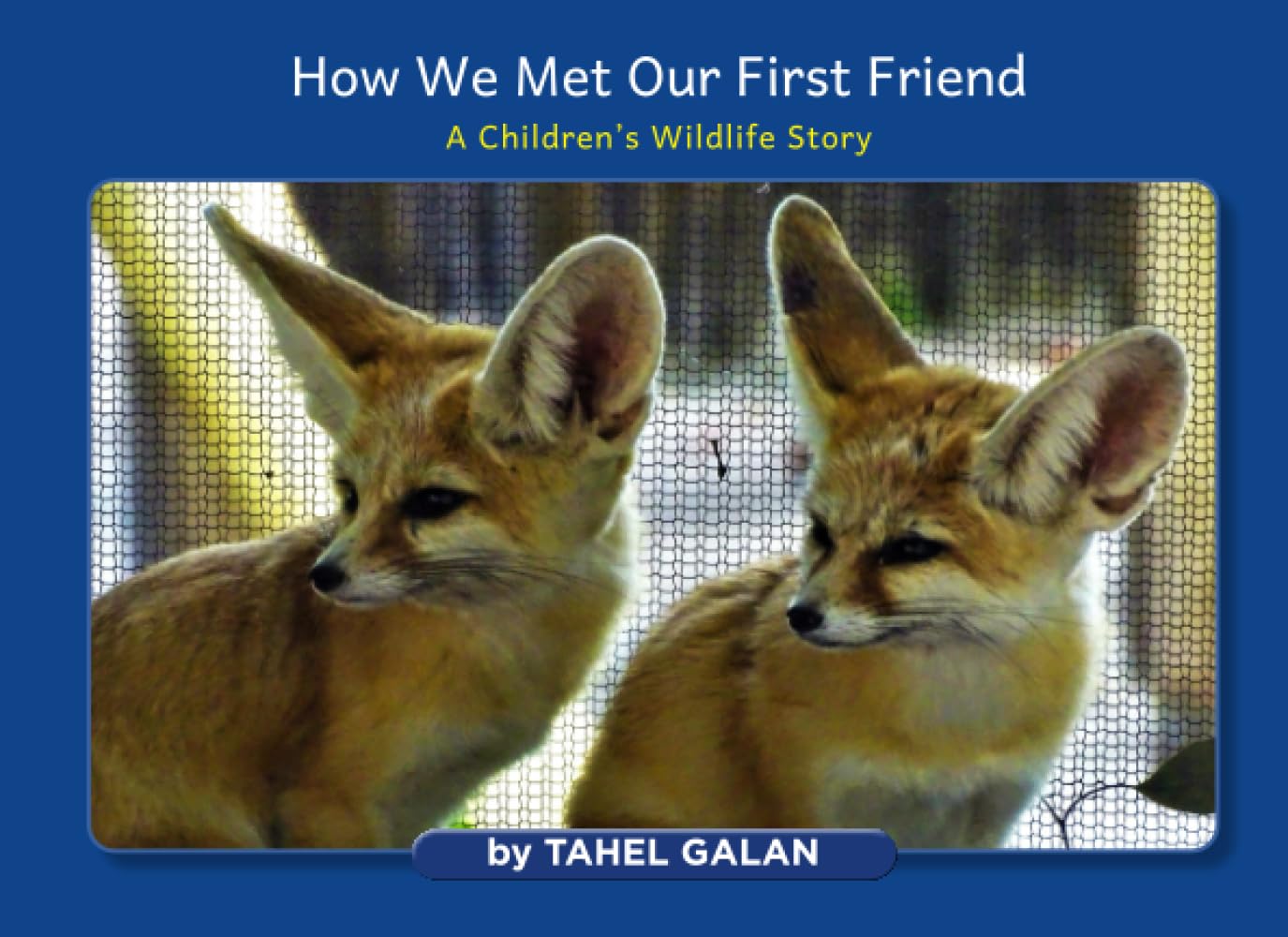 How We Met Our First Friend: A Children's Wildlife Story: Galan, Tahel ...