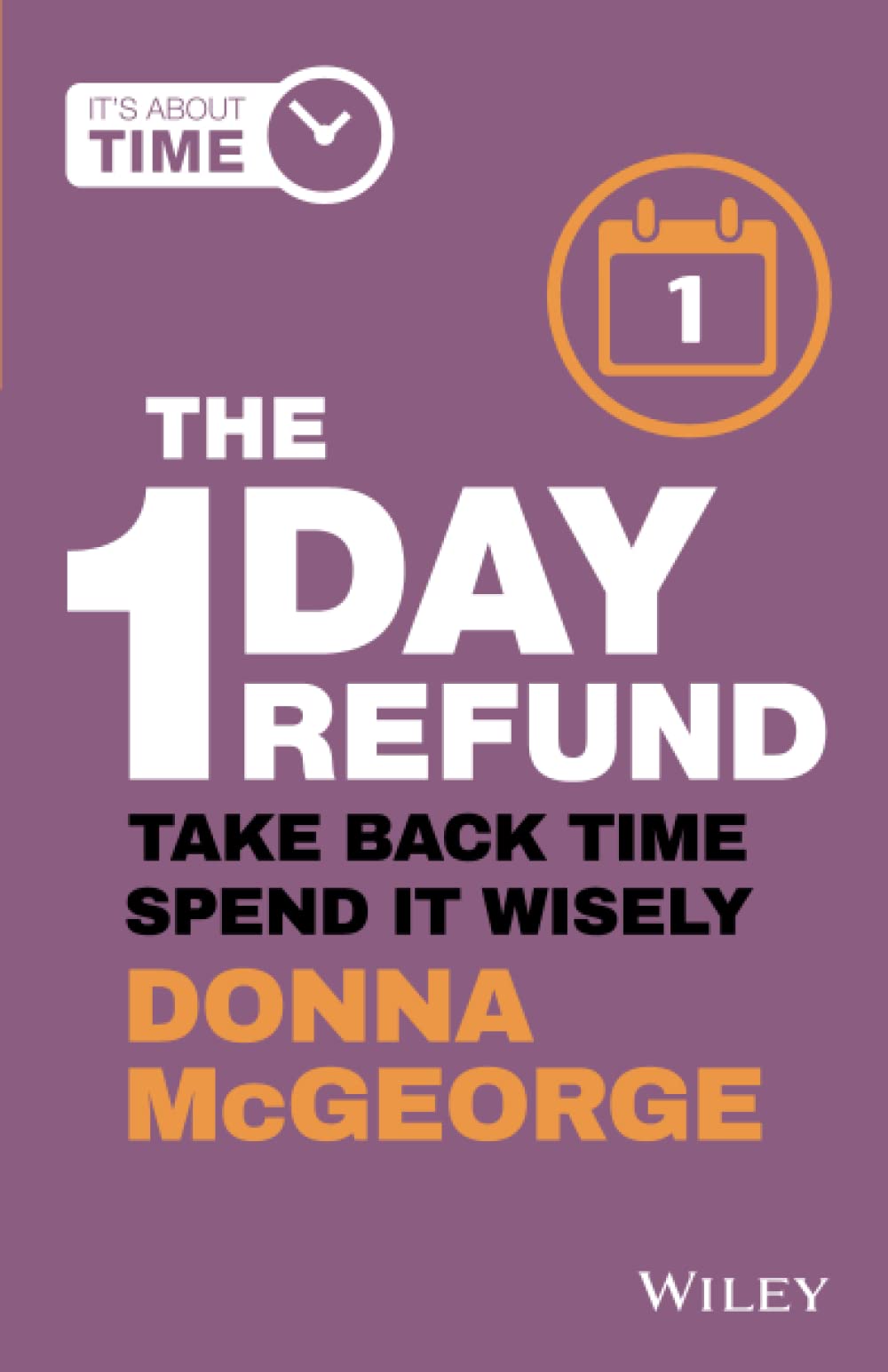 The 1 Day Refund: Take Back Time, Spend it Wisely: McGeorge, Donna ...