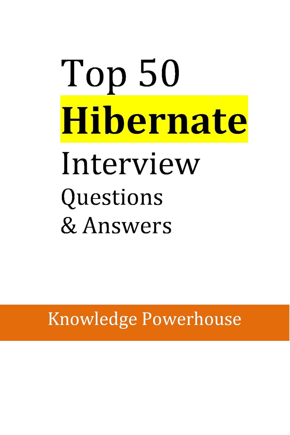 Top 50 Hibernate Interview Questions eBook : Powerhouse, Knowledge ...