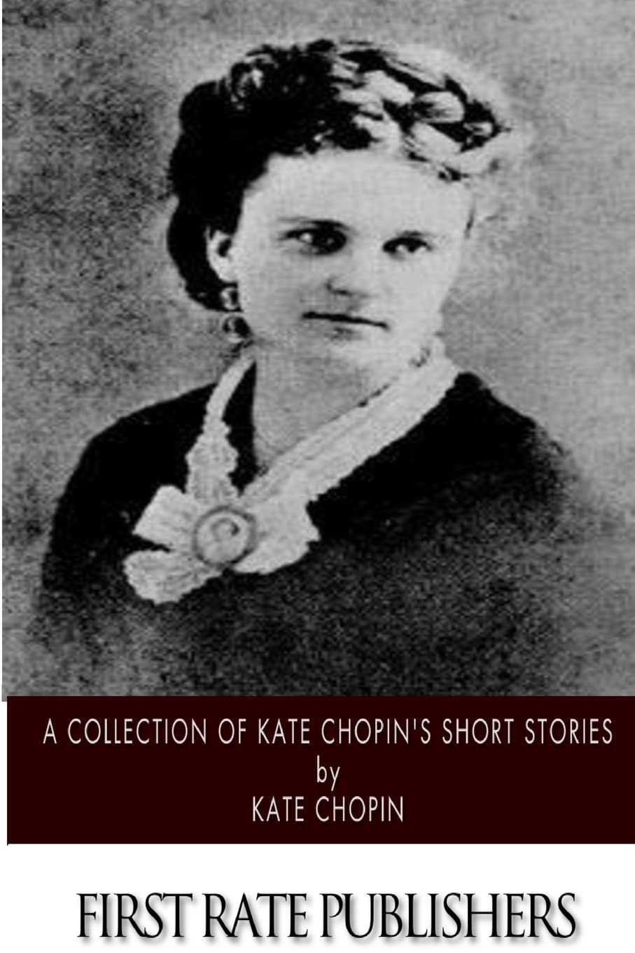 A Collection of Kate Chopin’s Short Stories: Chopin, Kate ...