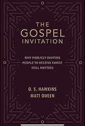The Gospel Invitation: Why Publicly Inviting People to Receive Christ ...