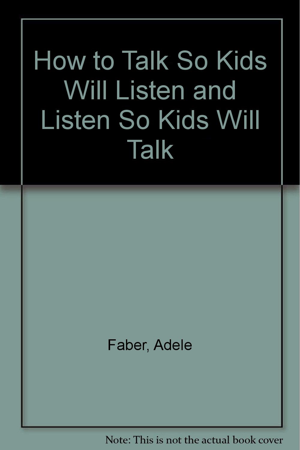 How to Talk So Kids Will Listen and Listen So Kids Will Talk: Faber ...