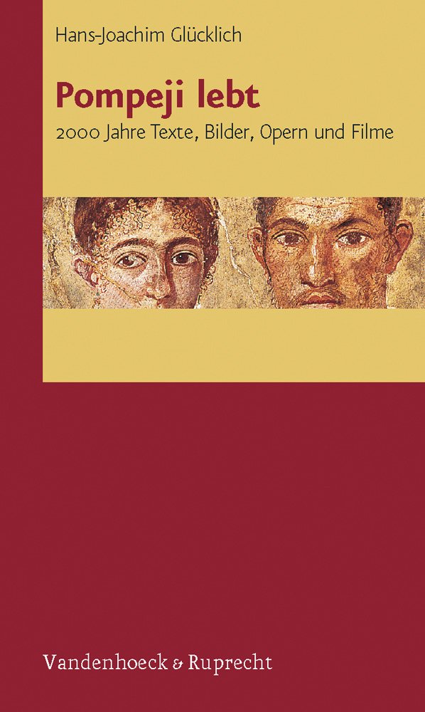 Pompeji lebt. 2000 Jahre Texte, Bilder, Opern und Filme : Glücklich ...