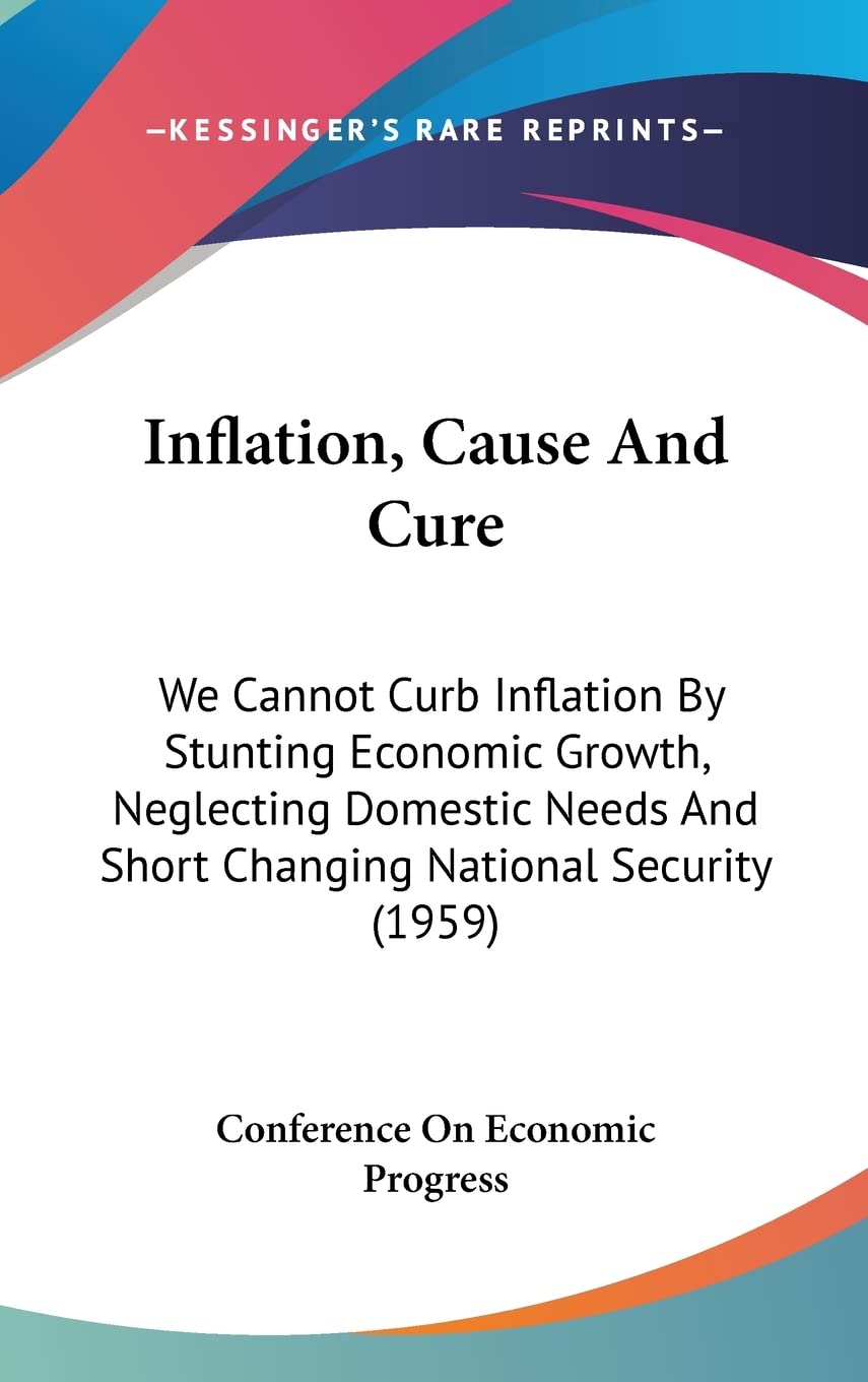 Amazon | Inflation, Cause And Cure: We Cannot Curb Inflation By ...