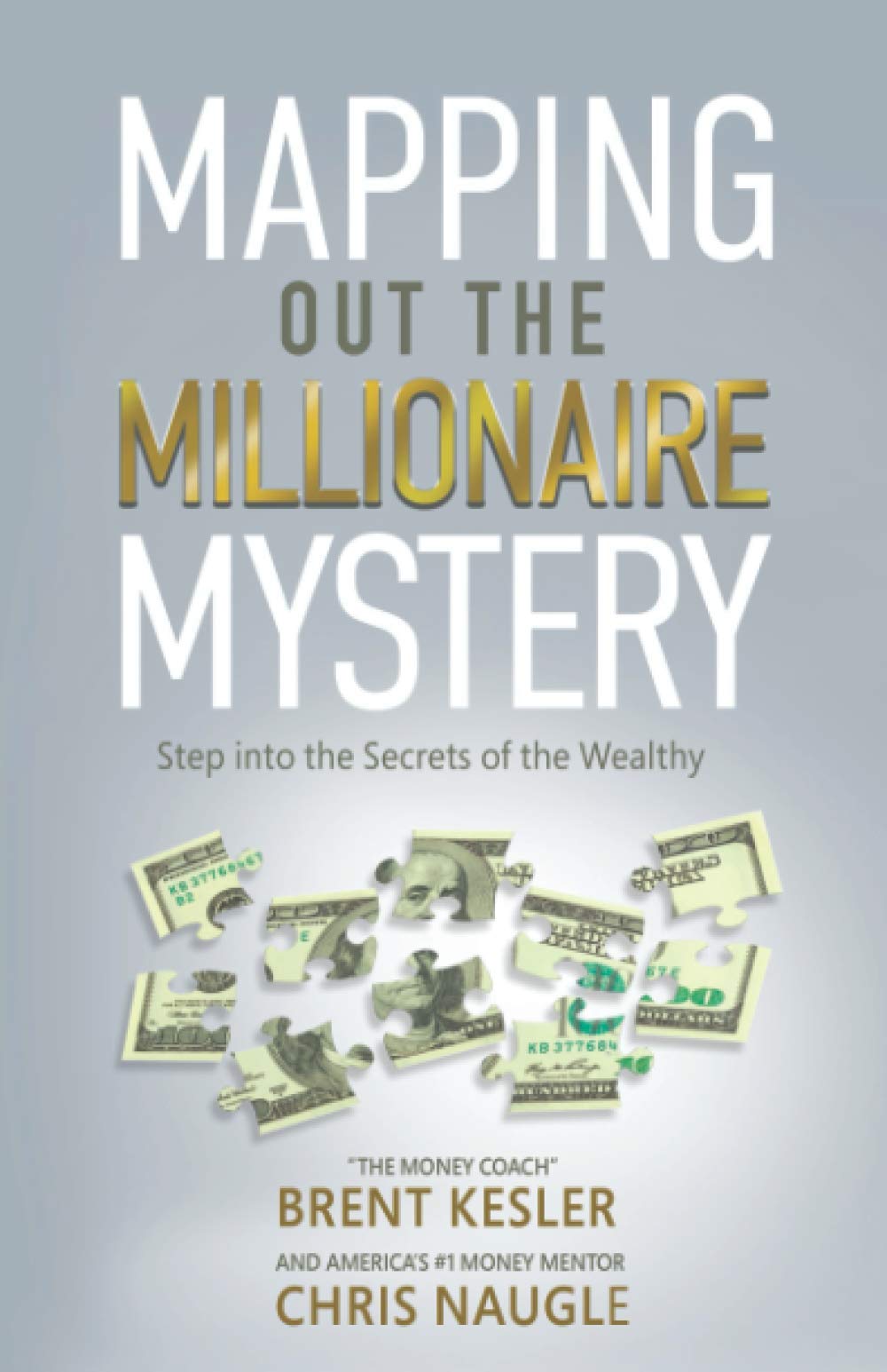 Mapping Out the Millionaire Mystery: Step Into the Secrets of the Wealthy: Kesler, Brent, Naugle ...
