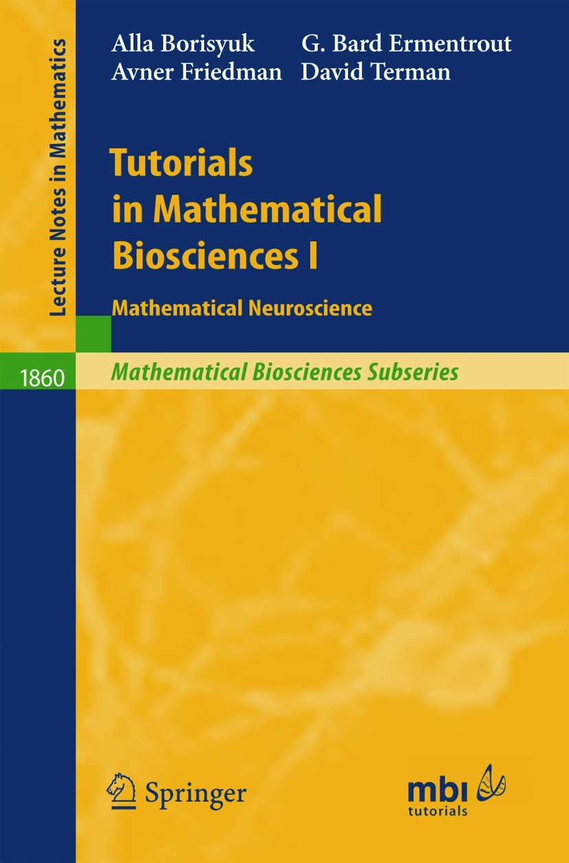 Tutorials in Mathematical Biosciences I: Mathematical Neuroscience ...