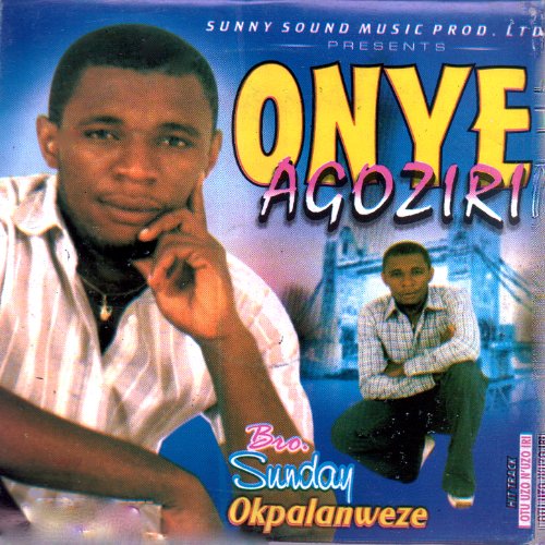 Amazon.com: Onye Agoziri : Bro Sunday Okpalanweze: Digital Music