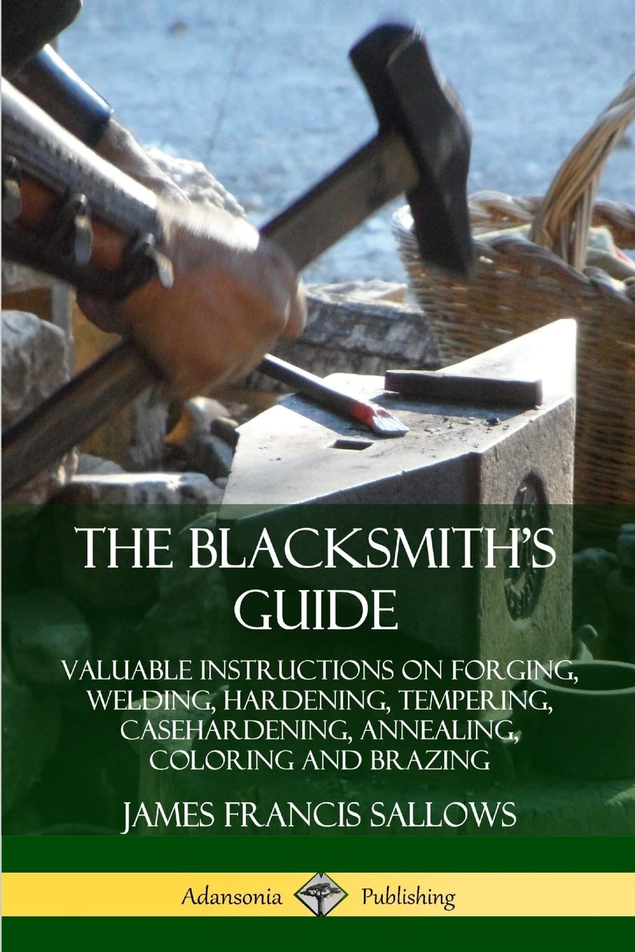 Snapklik.com : The Blacksmiths Guide: Valuable Instructions On Forging