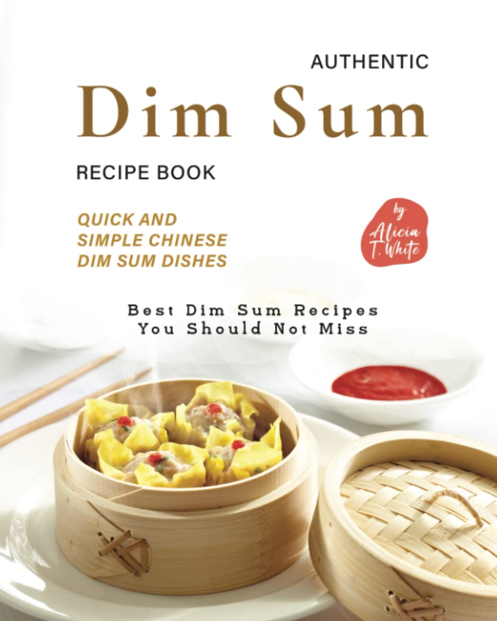 Authentic Dim Sum Recipe Book: Quick and Simple Chinese Dim Sum Dishes ...