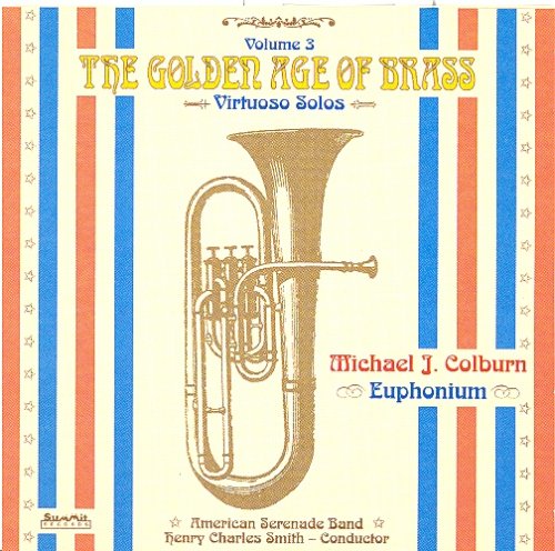Michael J. Colburn - Euphonium - The Golden Age of Brass - Volume 3 ...