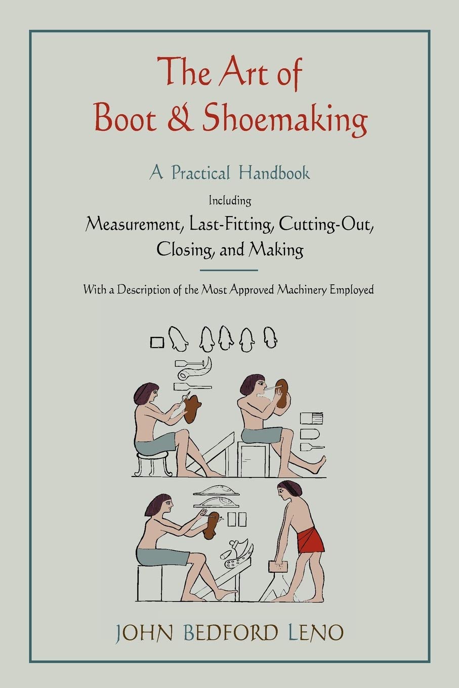 The Art of Boot and Shoemaking: A Practical Handbook Including ...