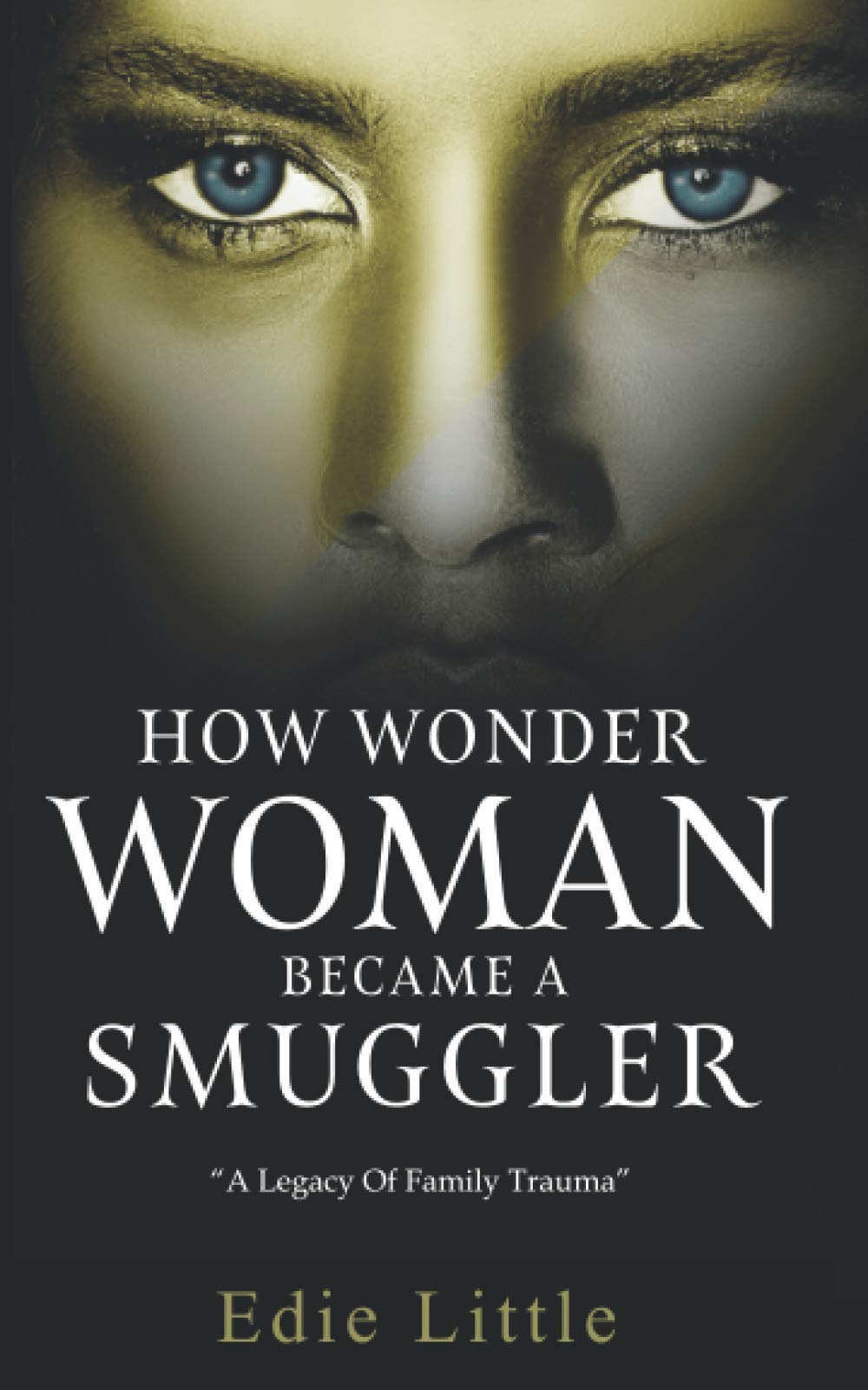 Buy How Wonder Woman Became a Smuggler: A legacy of family trauma (How ...