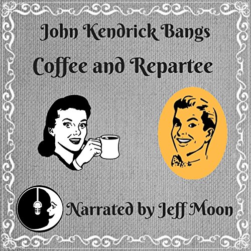 Coffee and Repartee (Audio Download): John Kendrick Bangs, Jeff Moon ...