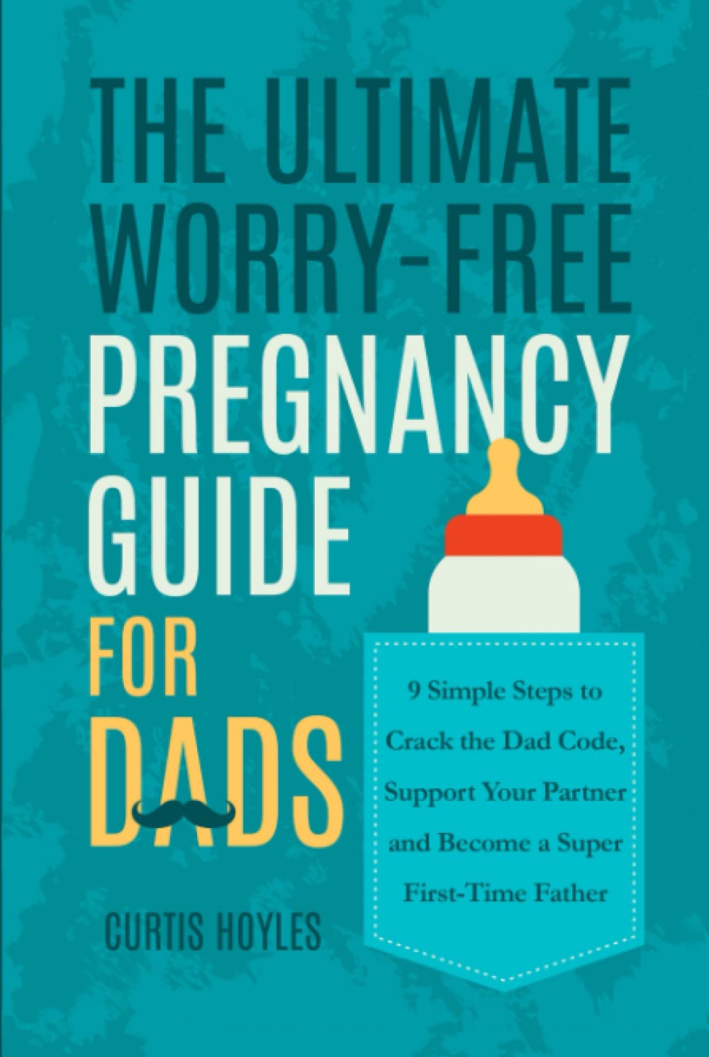 The Ultimate Worry-Free Pregnancy Guide for Dads: 9 Simple Steps to ...