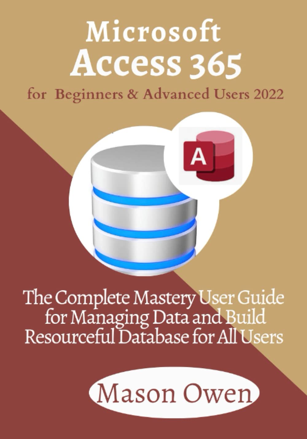 Amazon.com: Microsoft Access 365 for Beginners and Advanced Users 2022: The Complete Mastery ...