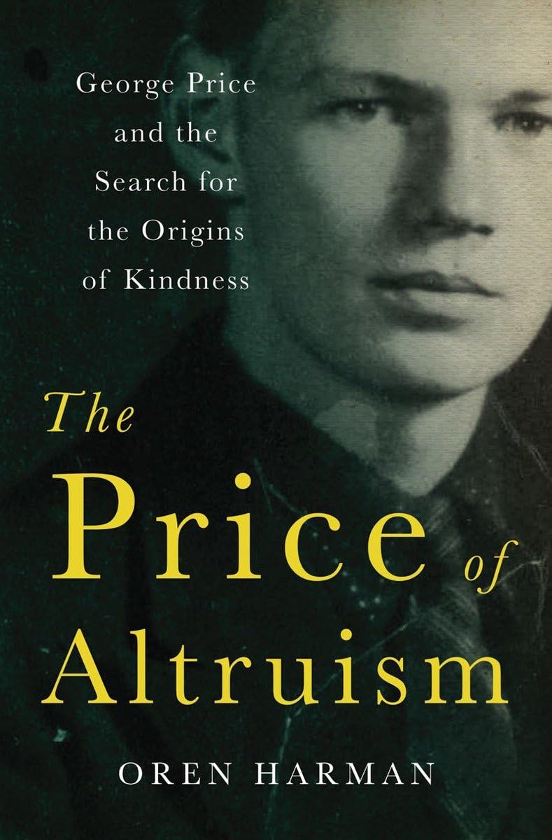 The Price of Altruism: George Price and the Search for the Origins of ...