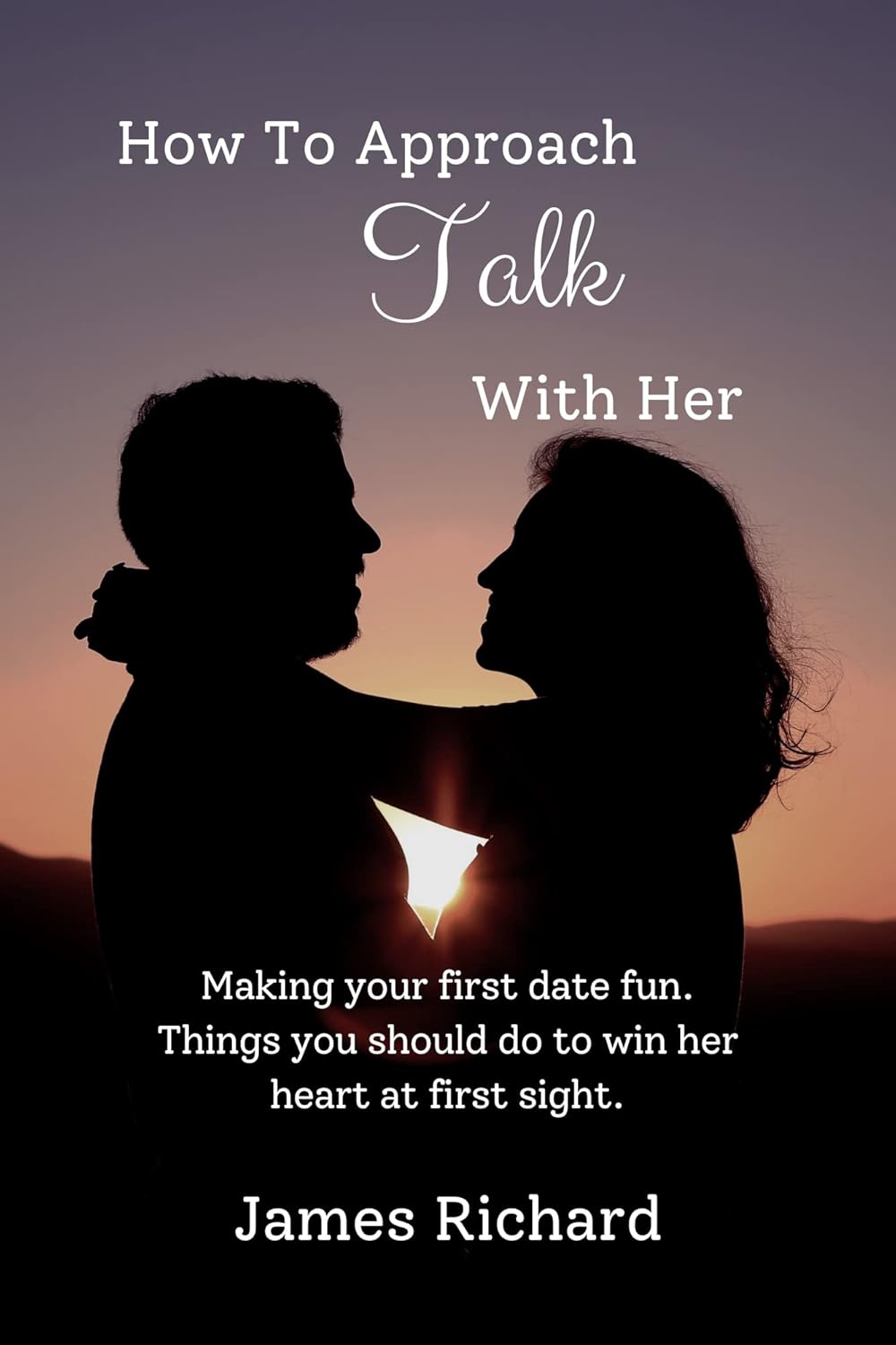 How To Approach Talk With Her Making Your First Date Fun Things You Should Do To Win Her Heart