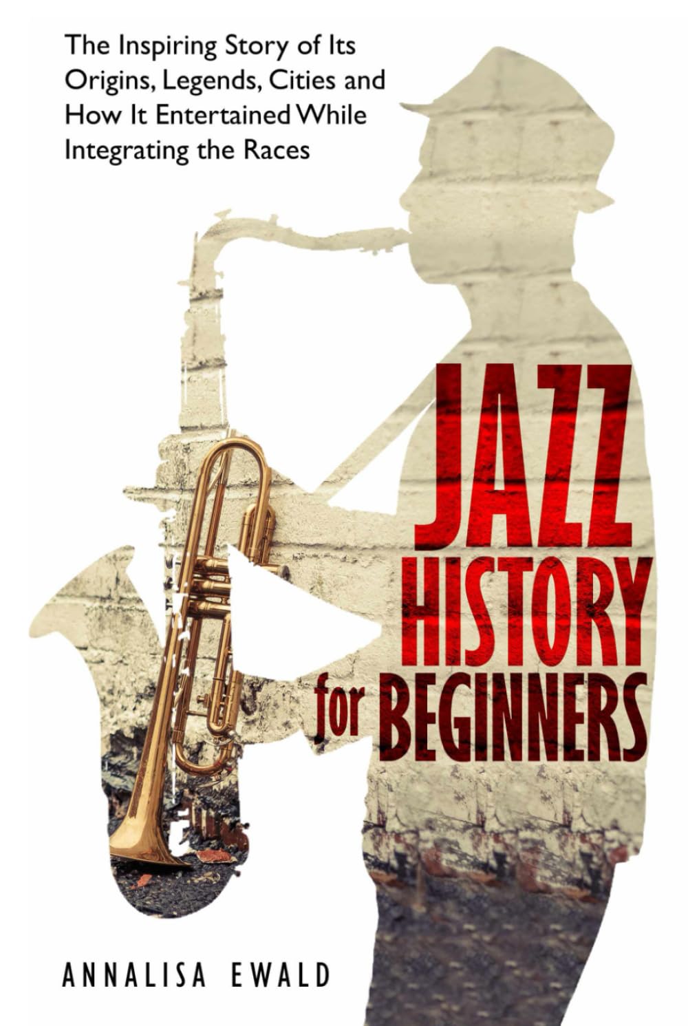 Jazz History for Beginners: The Inspiring Story of Its Origins, Legends ...