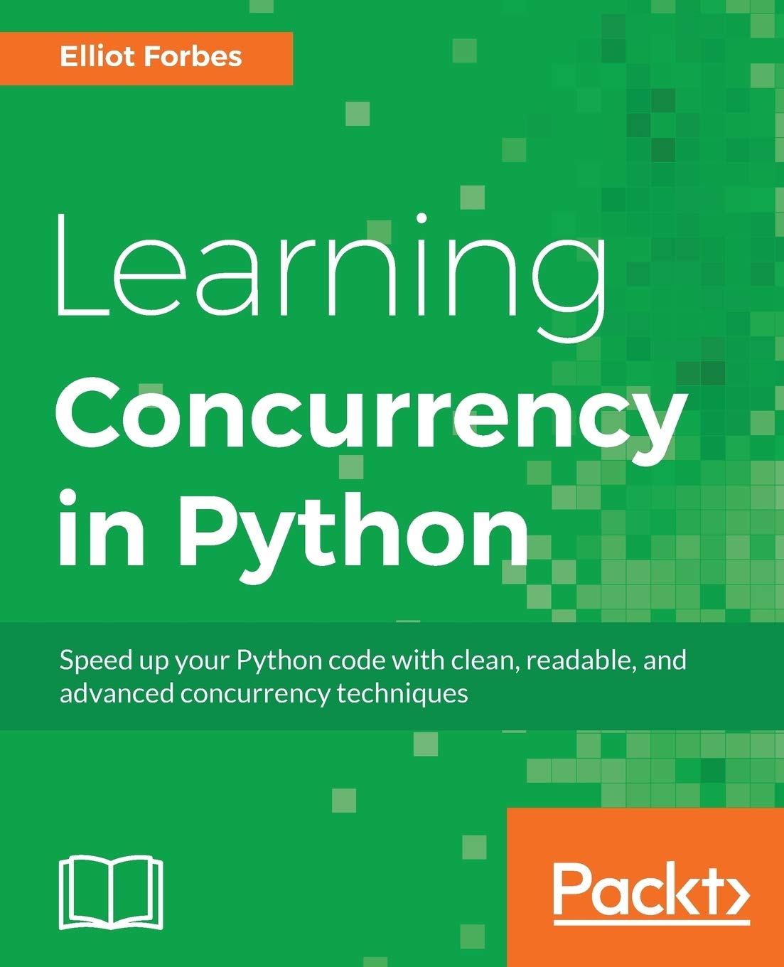 Learning Concurrency in Python: Build highly efficient, robust, and ...