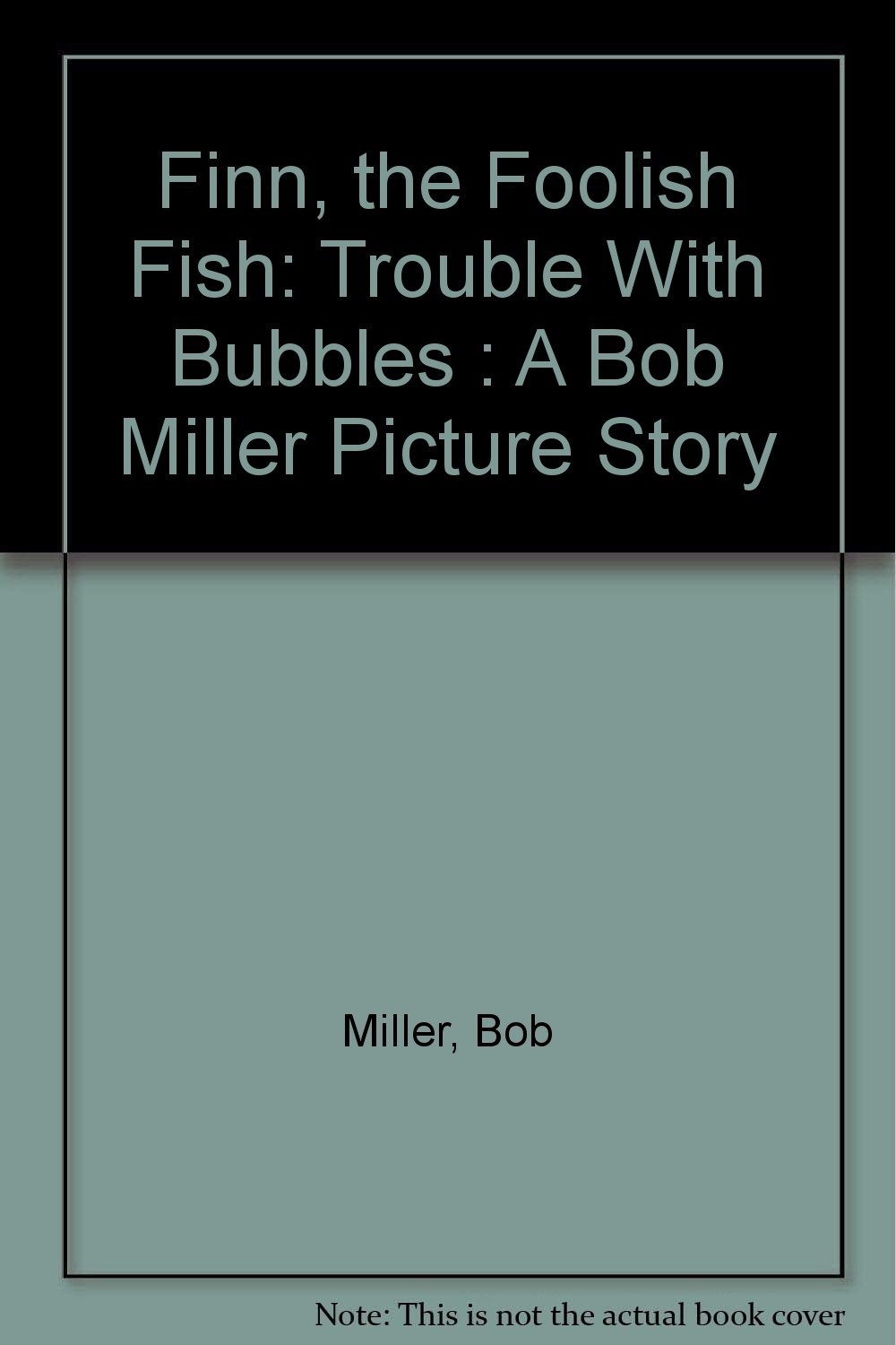 Finn, the Foolish Fish: Trouble With Bubbles : A Bob Miller Picture ...