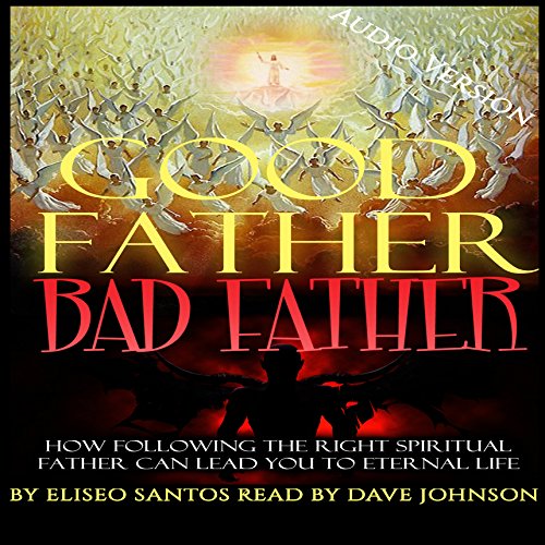 Amazon.com: Good Father, Bad Father: How Following the Right Spiritual ...
