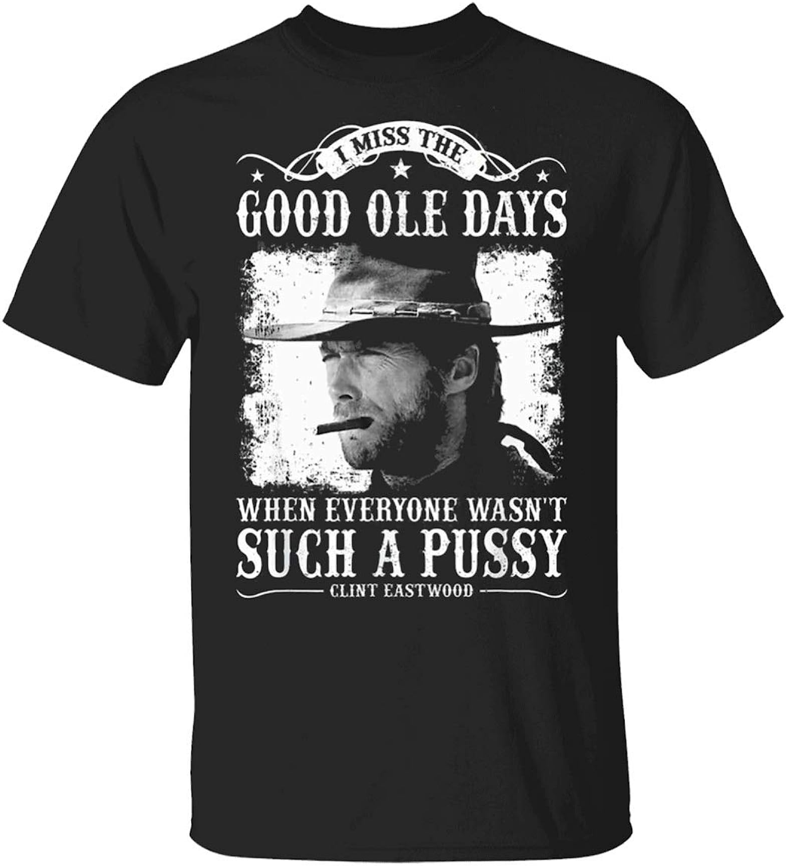 Amazon.com: Clint Eastwood I Miss The Good Ole Days Such A Pussy T ...