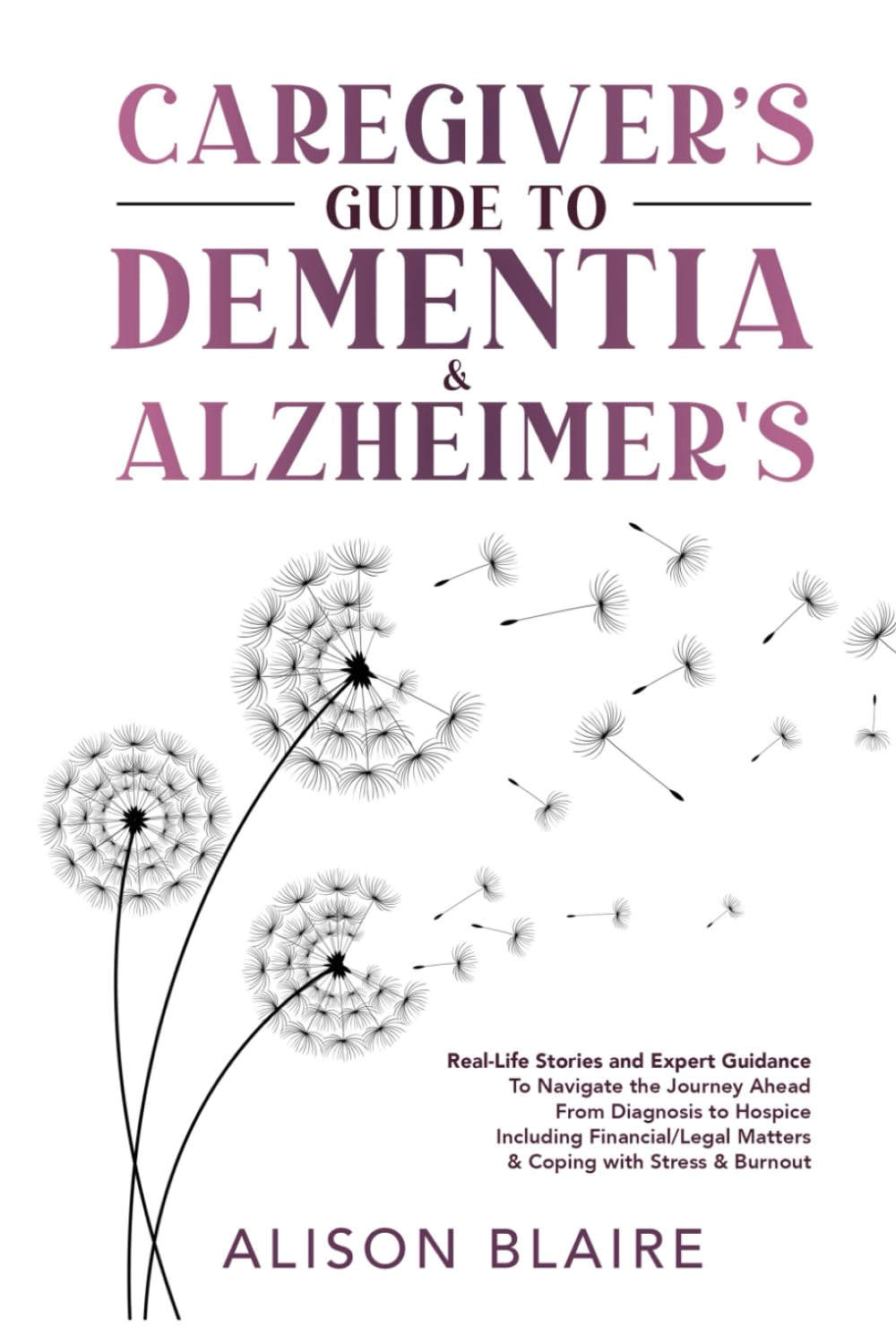 Caregiver's Guide to Dementia & Alzheimer's: Real Life Stories and ...