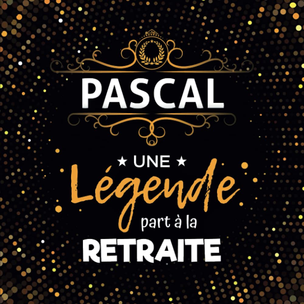 Buy Une légende part à la retraite - Pascal: Livre d'Or Retraite Homme | Beau recueil pour ...