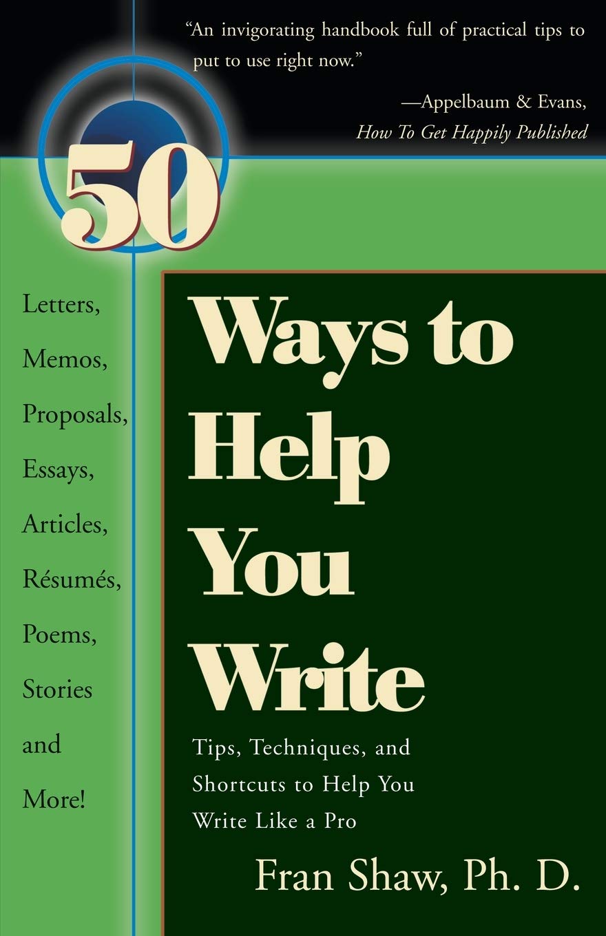 50 Ways to Help You Write: Tips, Techniques, and Shortcuts to Help You ...