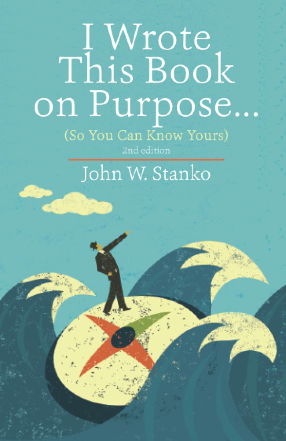 I Wrote This Book on Purpose...: So You Can Know Yours: Stanko, John W ...