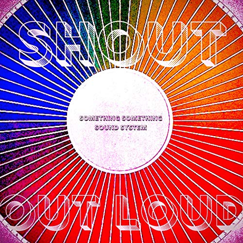 Play Shout Out Loud by Something Something Sound System on Amazon Music