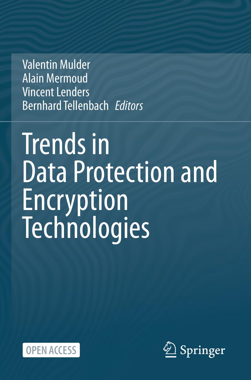 Trends in Data Protection and Encryption Technologies: Mulder, Valentin, Mermoud, Alain, Lenders ...