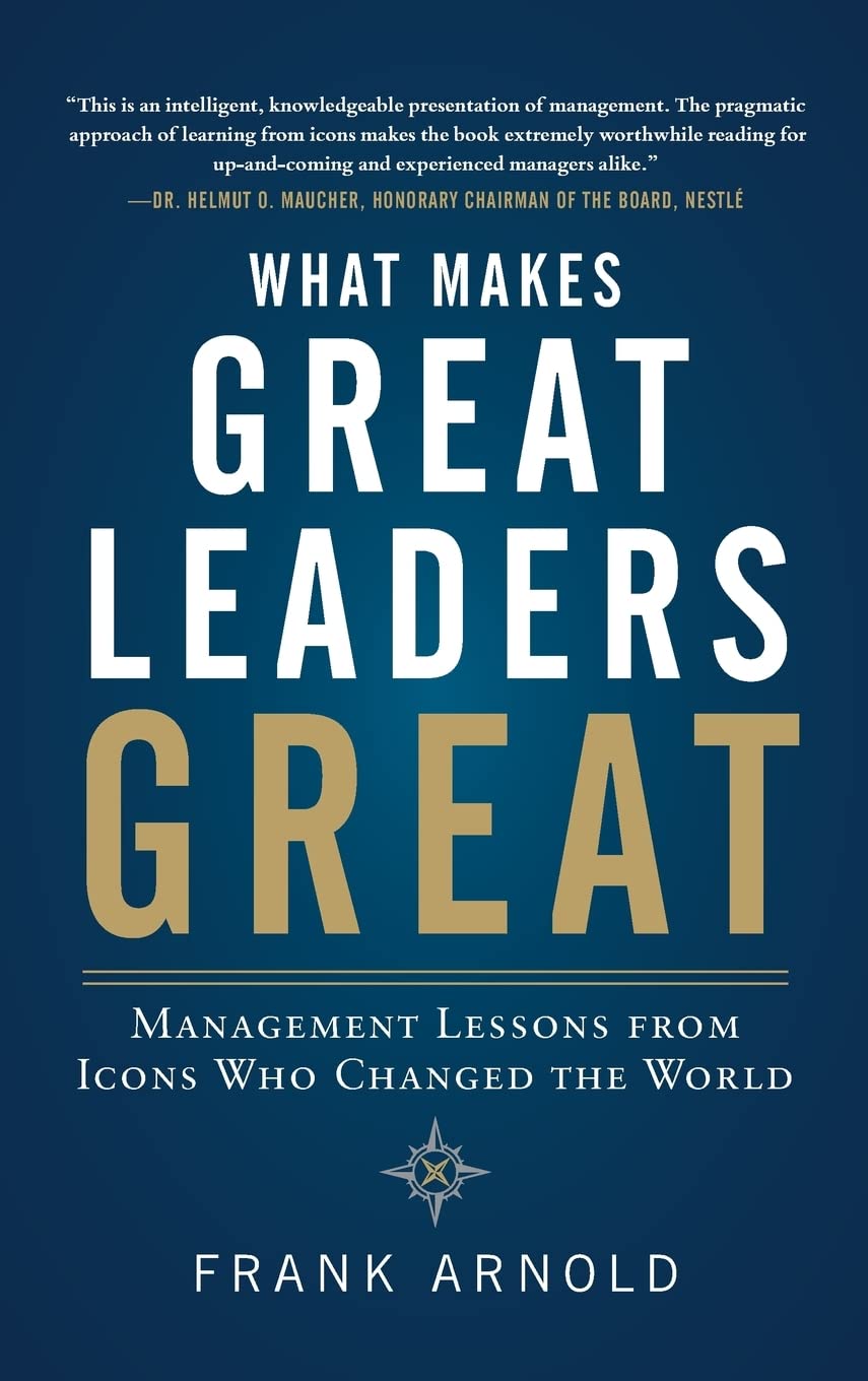 What Makes Great Leaders Great: Management Lessons from Icons Who ...