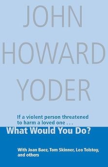 What Would You Do?: John Howard Yoder: 9780836136036: Amazon.com: Books