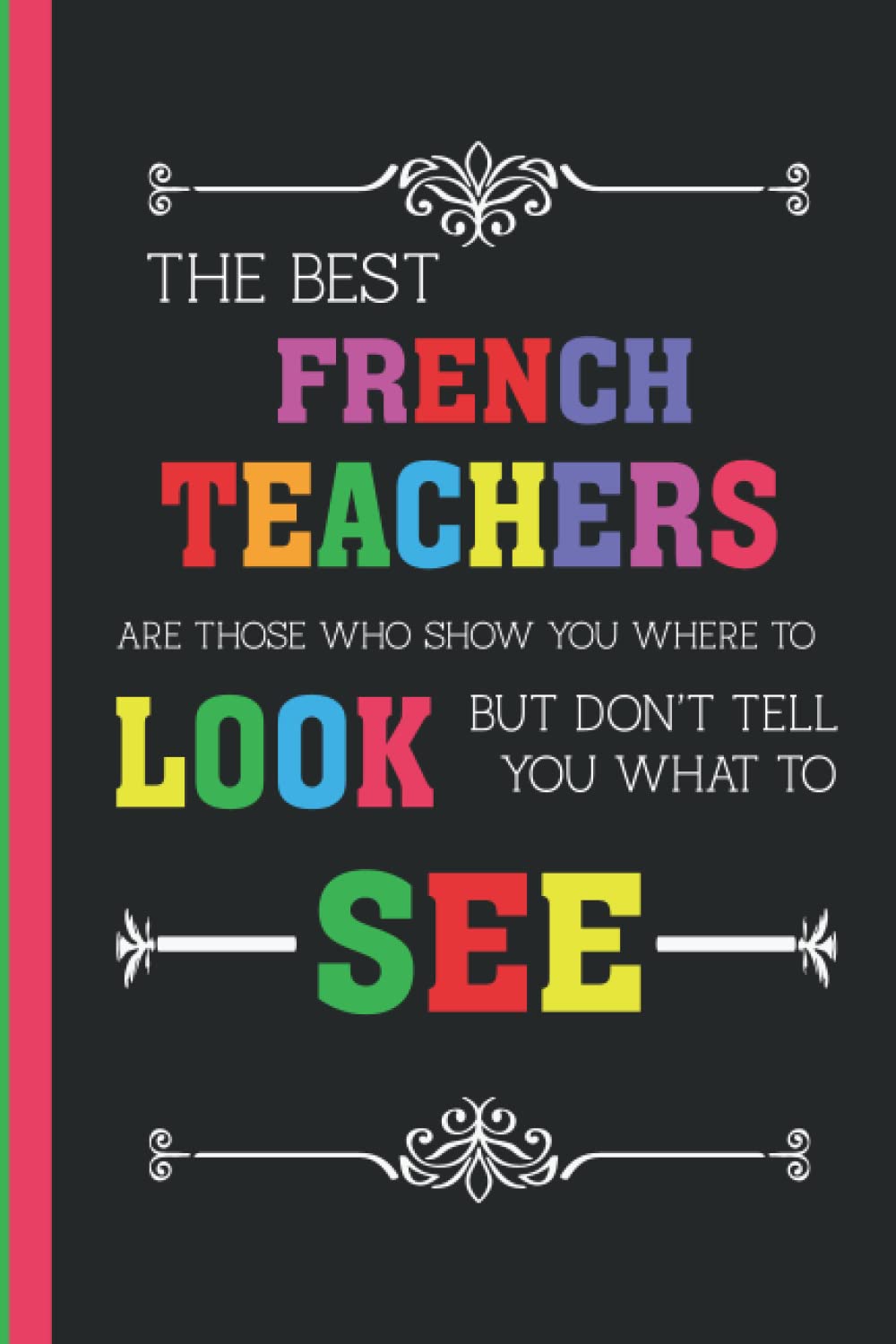 Buy THE BEST FRENCH TEACHER ARE THOSE WHO SHOW YOU WHERE TO LOOK BUT ...